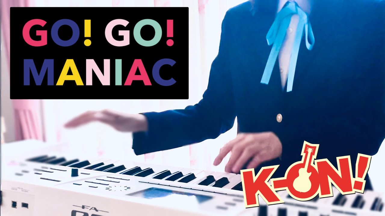 【キーボード・full】GO! GO! MANIAC／放課後ティータイム 弾いてみた【けいおん!!】 - YouTube