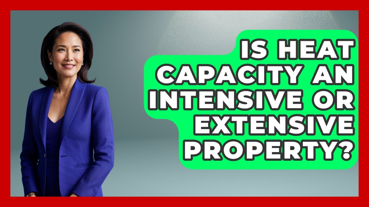 Is Heat Capacity an Intensive or Extensive Property? - Thermodynamics ...