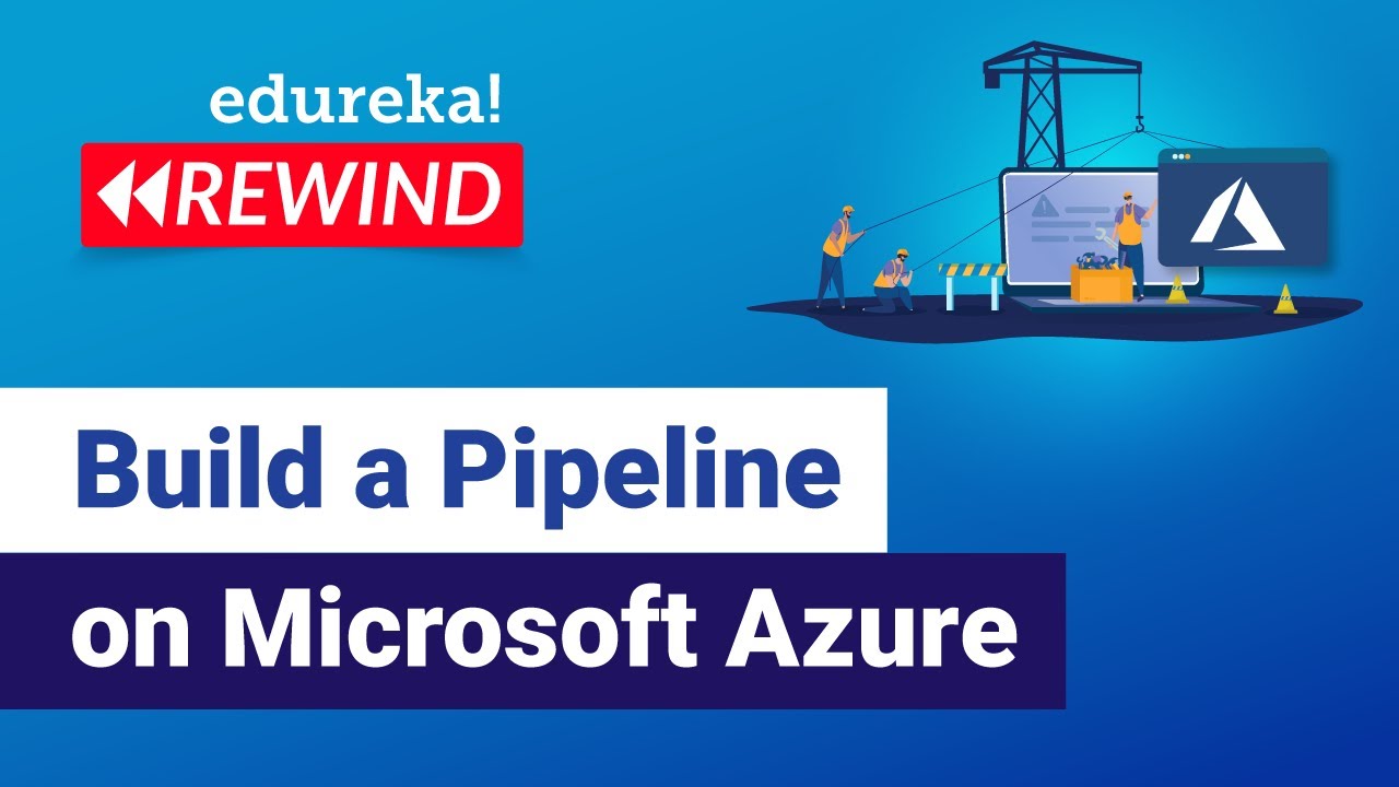 Build A Pipeline On Microsoft Azure Build A Pipeline On Azure Edureka Azure Rewind 3