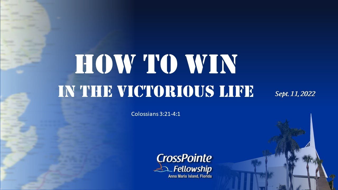 2022-09-11 - How to Win in the Victorious Life, part 9 - Colossians ...