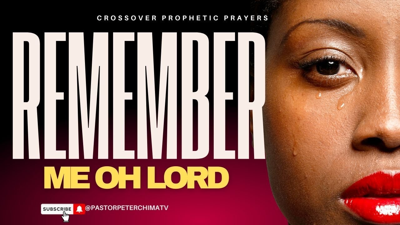 OH LORD REMEMBER ME II CPP II MID-DAY PRAYERS II PASTOR PETER CHIMA II ...