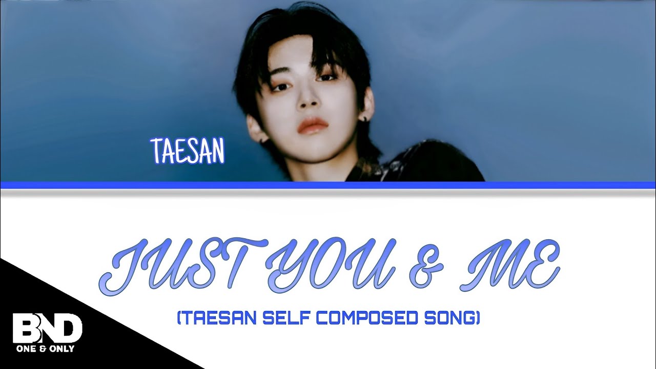 BOYNEXTDOOR TAESAN 'JUST YOU & ME' SELF COMPOSED SONG LYRICS - YouTube