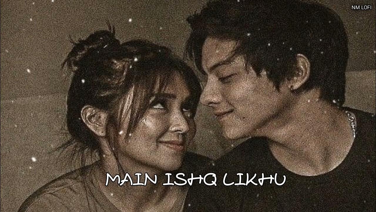 Main Ishq Likhu Tujhe Ho Jaye ( Slowed x Reverb )Faheem Abdullah & Rauhan Malik @NmLofiMusic_NLM ...