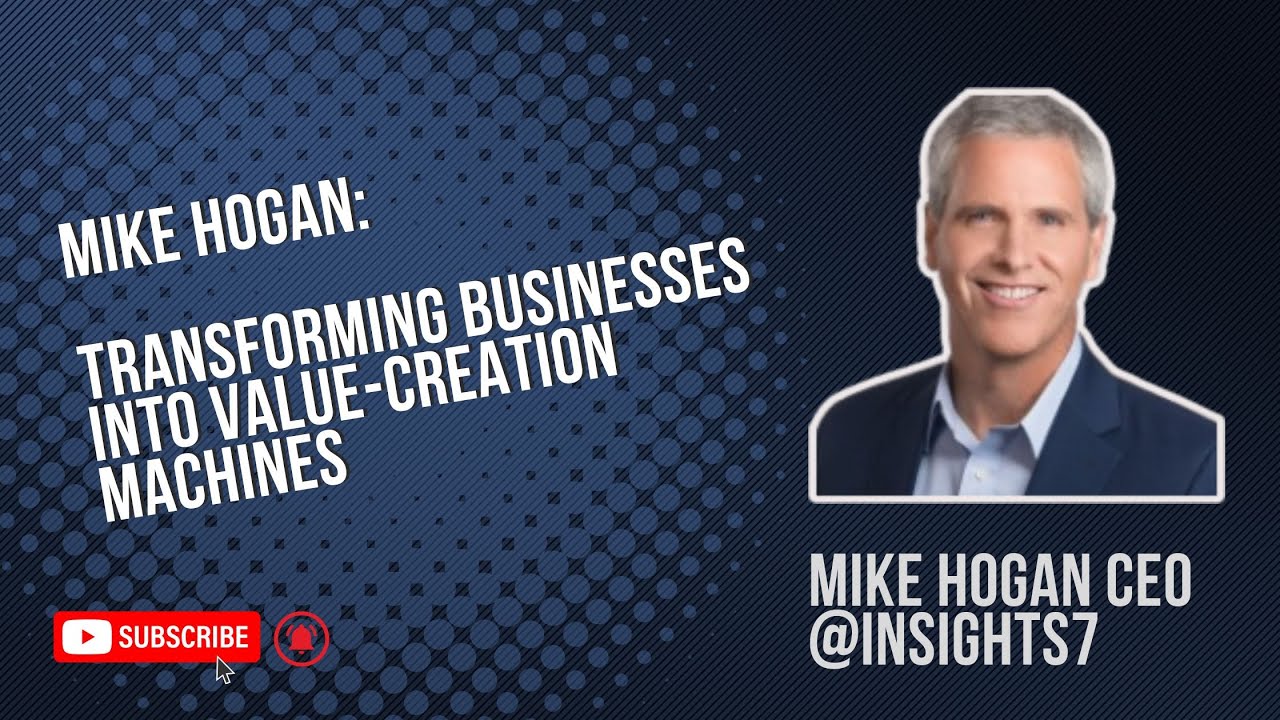 Mike Hogan CEO @Insights7 - Transforming Businesses Into Value-Creation ...
