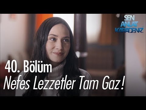 Nefes lezzetler tam gaz! - Sen Anlat Karadeniz 40. Bölüm