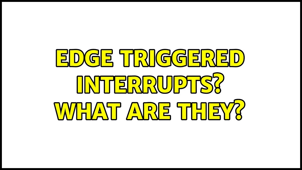 edge triggered interrupts? what are they? (2 Solutions!!) - YouTube
