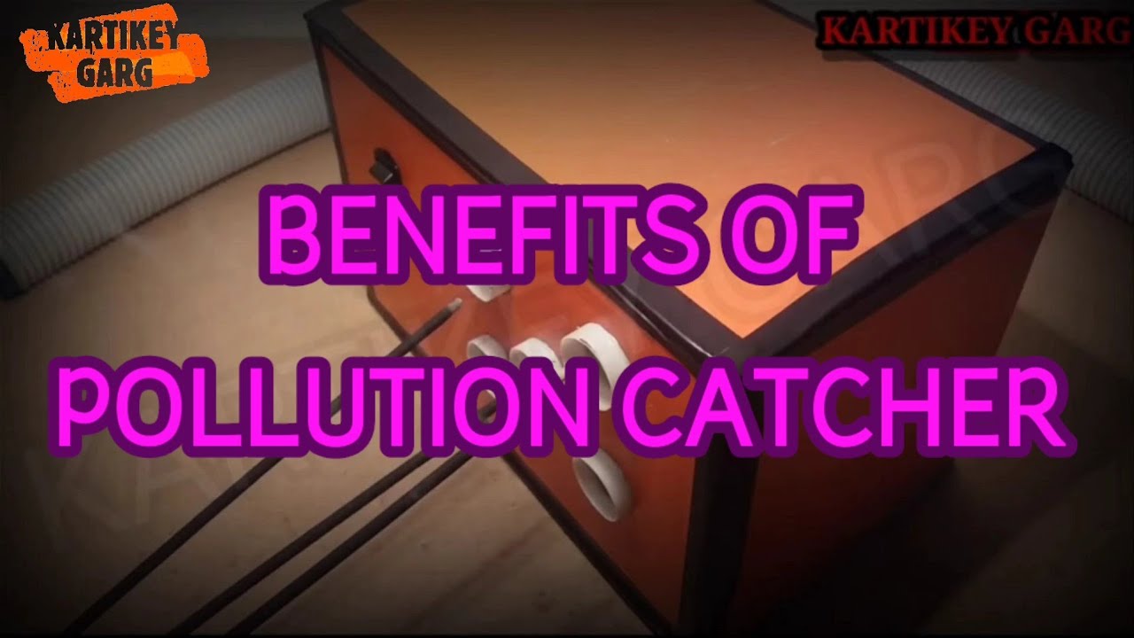 BENEFITS OF POLLUTION CATCHER | KARTIKEY GARG - YouTube