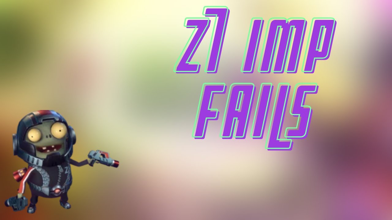 Z7 imp fails| Pvzgw2 | - YouTube