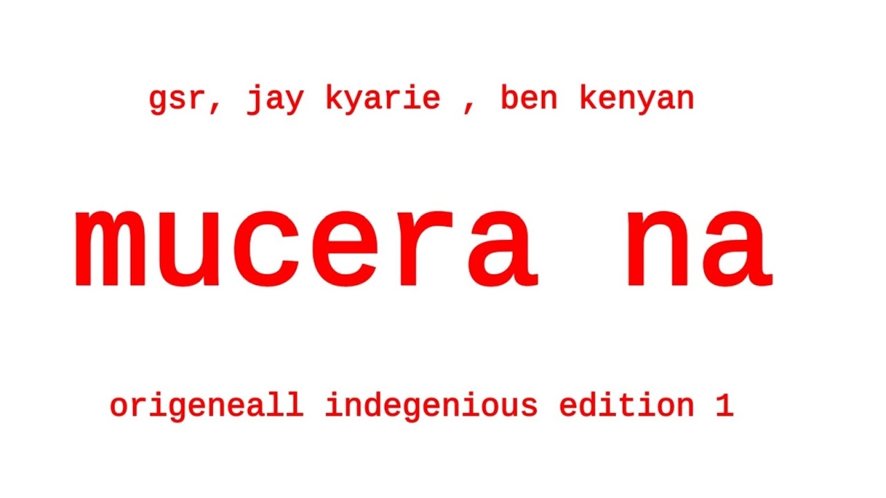 mucera na - gsr, jay kyarie, ben kenyan (original indegenious edition 1 ...