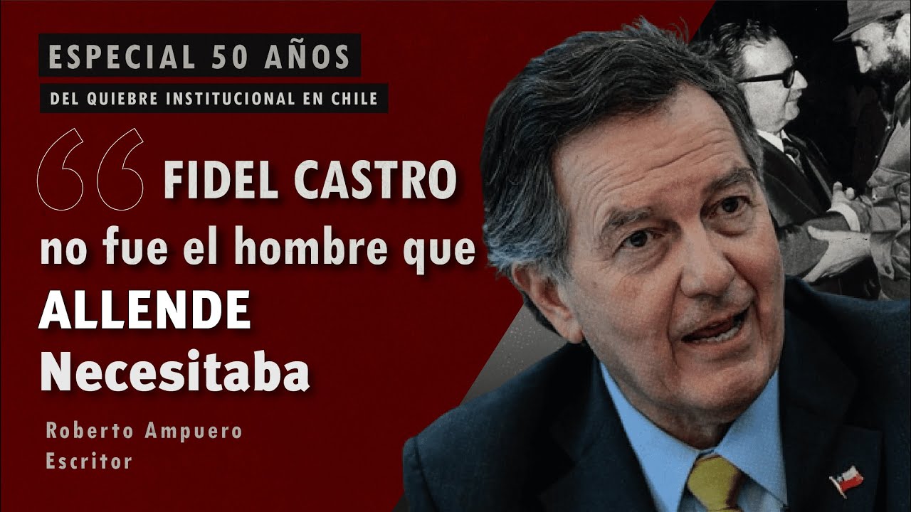 #fidelcastro no fue el hombre que #allende necesitaba | Roberto Ampuero - YouTube