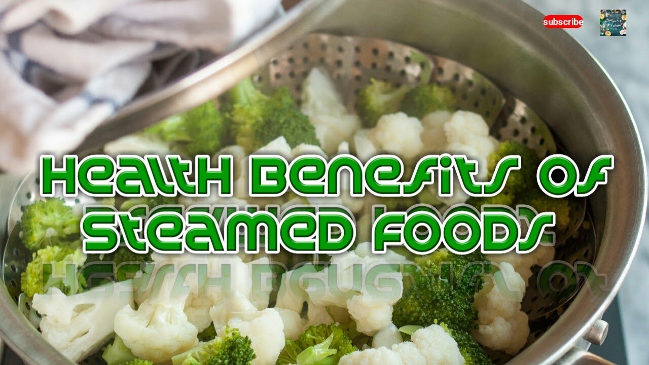 Health Benefits of Steamed Foods - YouTube