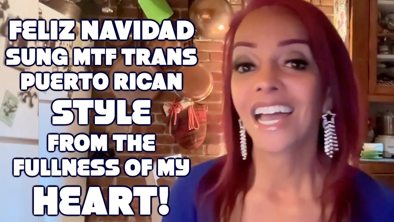 Feliz Navidad Sung MTF Trans Puerto Rican Style From The Fullness Of My feliz-navidad-sung-mtf-trans-puerto-rican-style-from-the-fullness-of-my