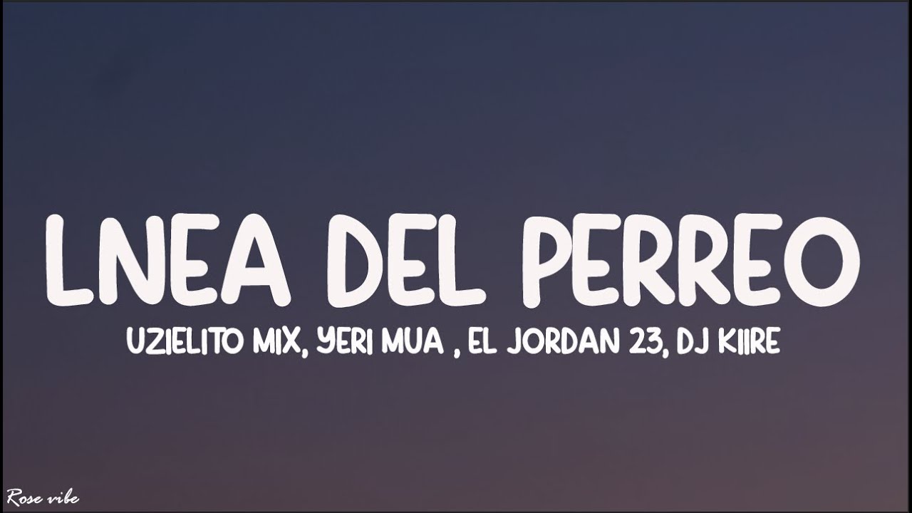 Línea del Perreo - Uzielito Mix, Yeri Mua , El Jordan 23, DJ Kiire ...