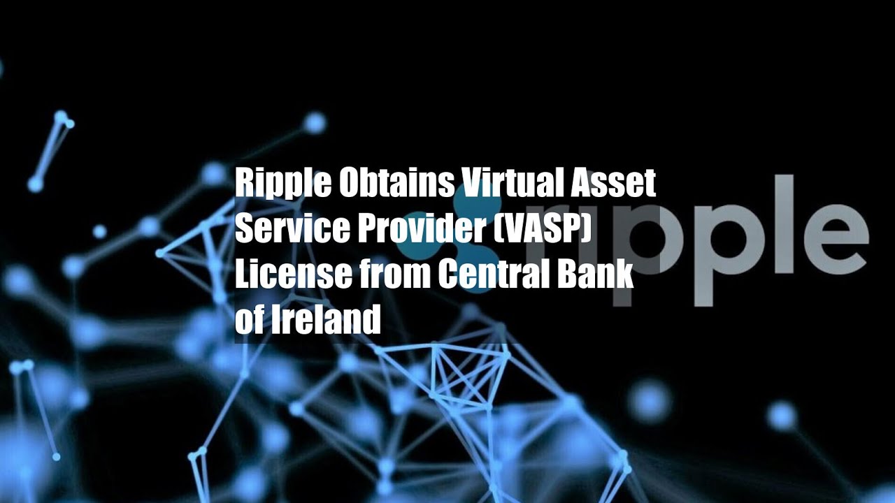 Ripple Obtains Virtual Asset Service Provider (VASP) License from - YouTube