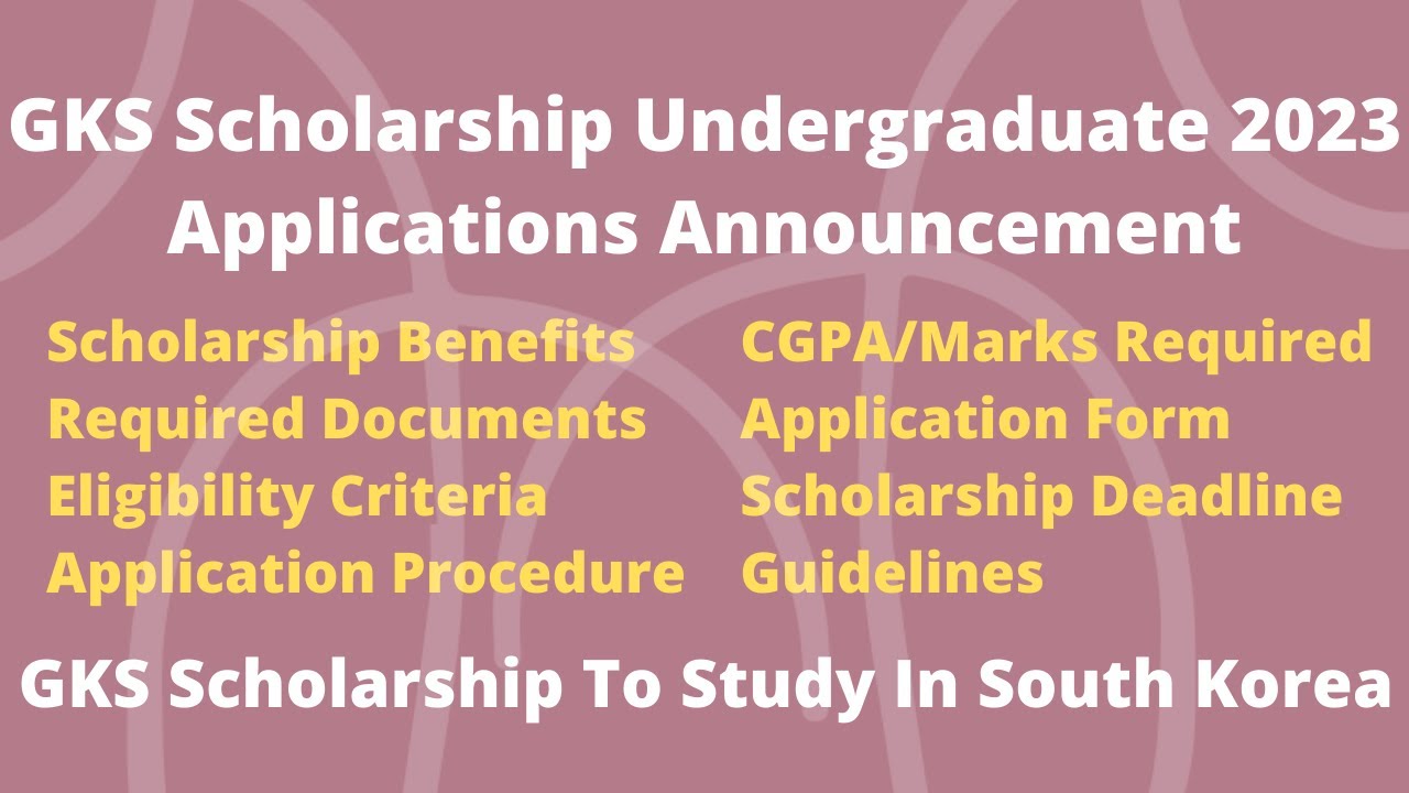 GKS Undergraduate Scholarship 2023 Applications Announcement | How to ...