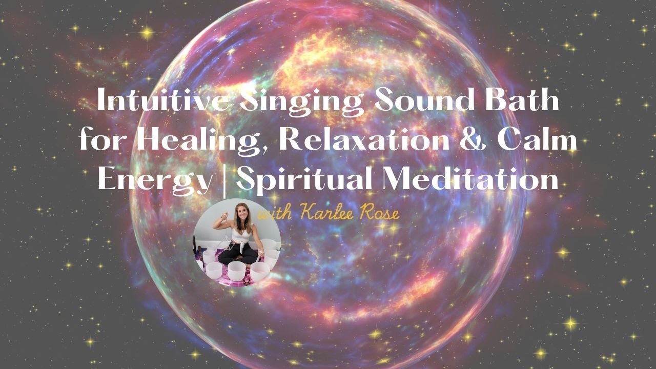 45-Minute Intuitive Singing Sound Bath for Healing, Relaxation & Calm ...