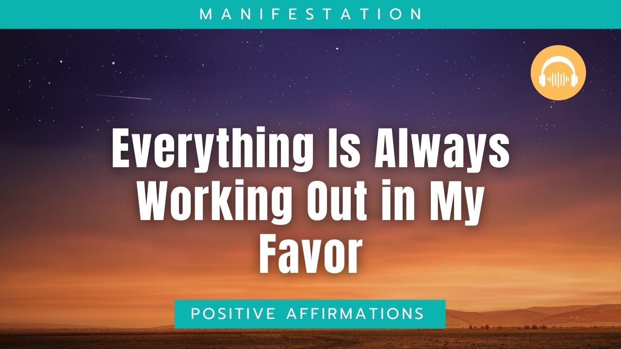Powerful Positive Affirmations - Everything Is Always Working Out in My ...