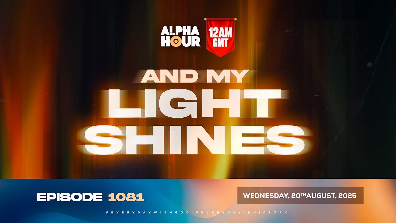 ALPHA HOUR EPISODE 1081 || AND MY LIGHT SHINES || WEDNESDAY, 20th ...