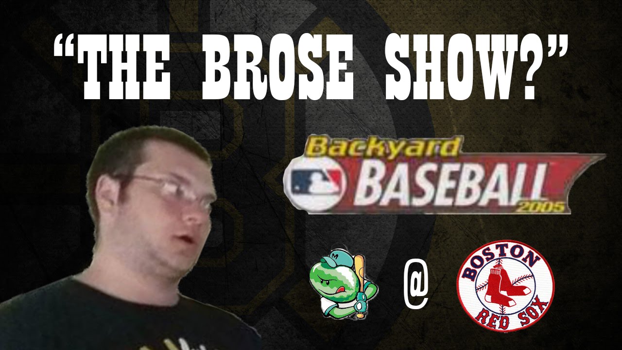 "THE BROSE SHOW?" - Backyard Baseball 2005 - Game 27 (@ Red Sox) - YouTube