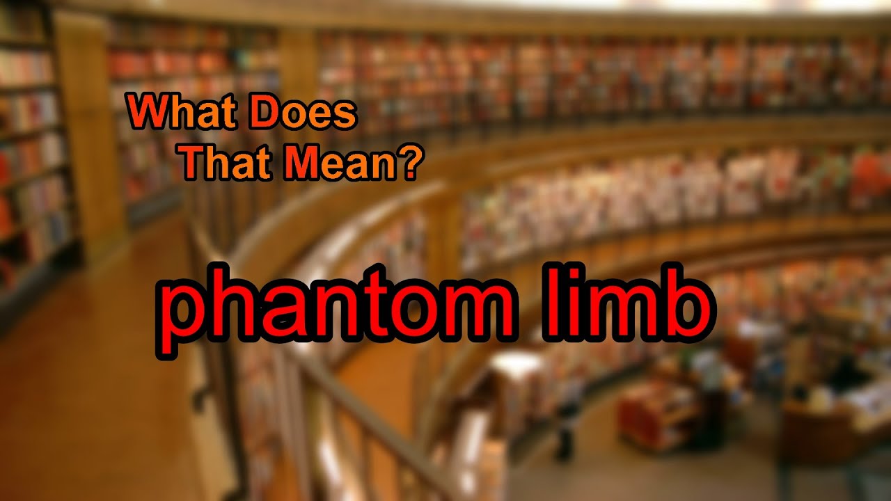 What Does Phantom Limb Mean YouTube what-does-phantom-limb-mean-youtube