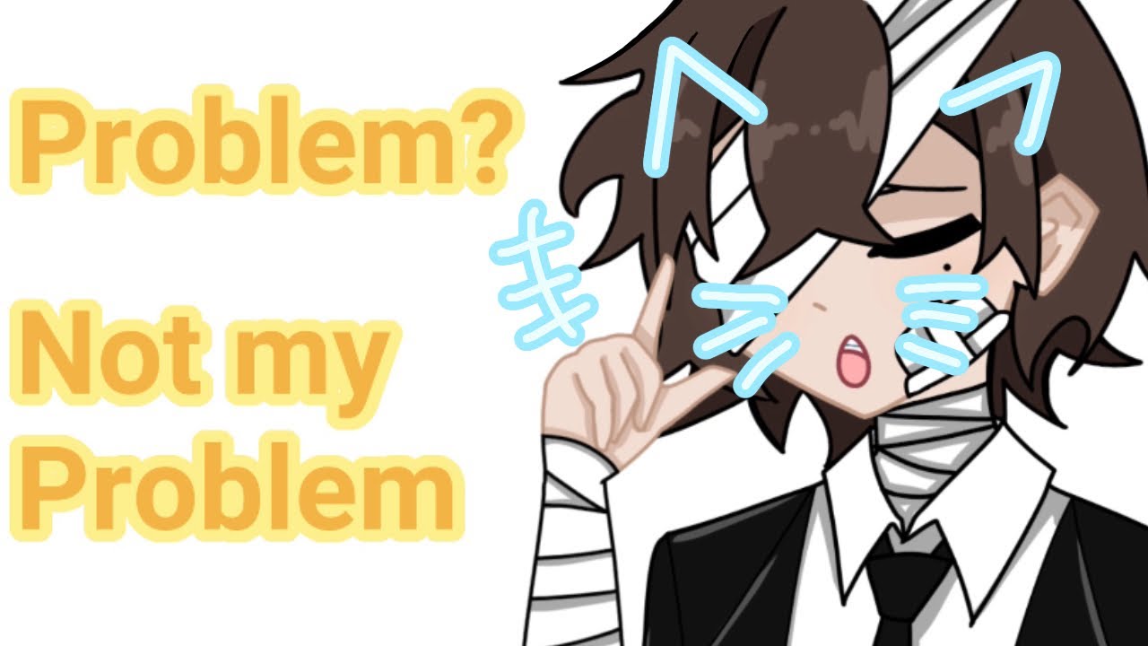 not my problem || [meme/trend] || Ft. PM Dazai - YouTube