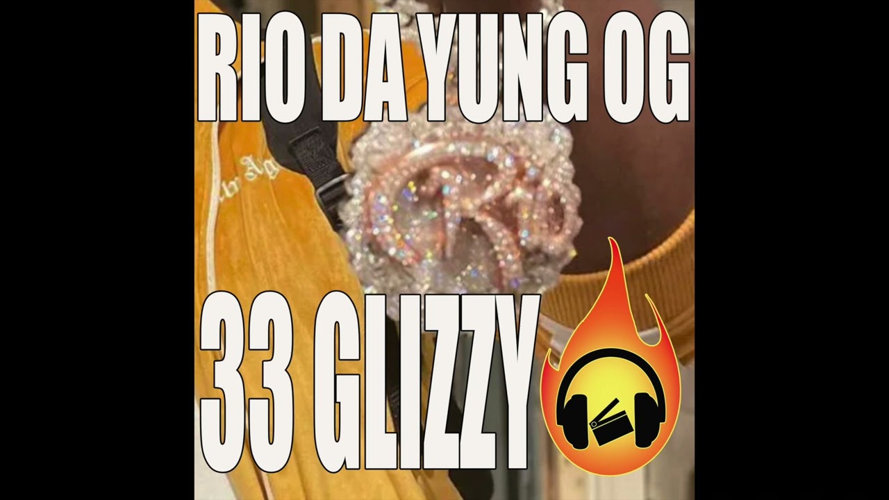 Rio Da Yung OG - 33 GLIZZY - YouTube