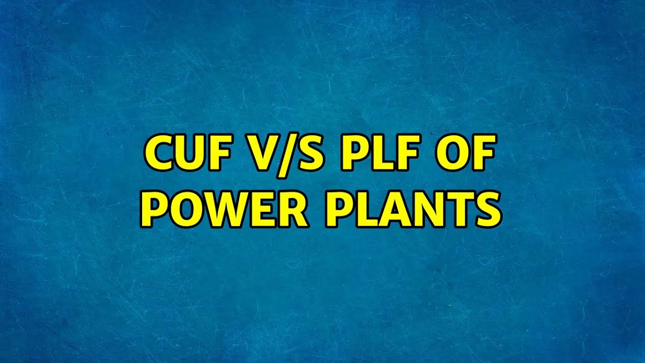 CUF v/s PLF of power plants - YouTube
