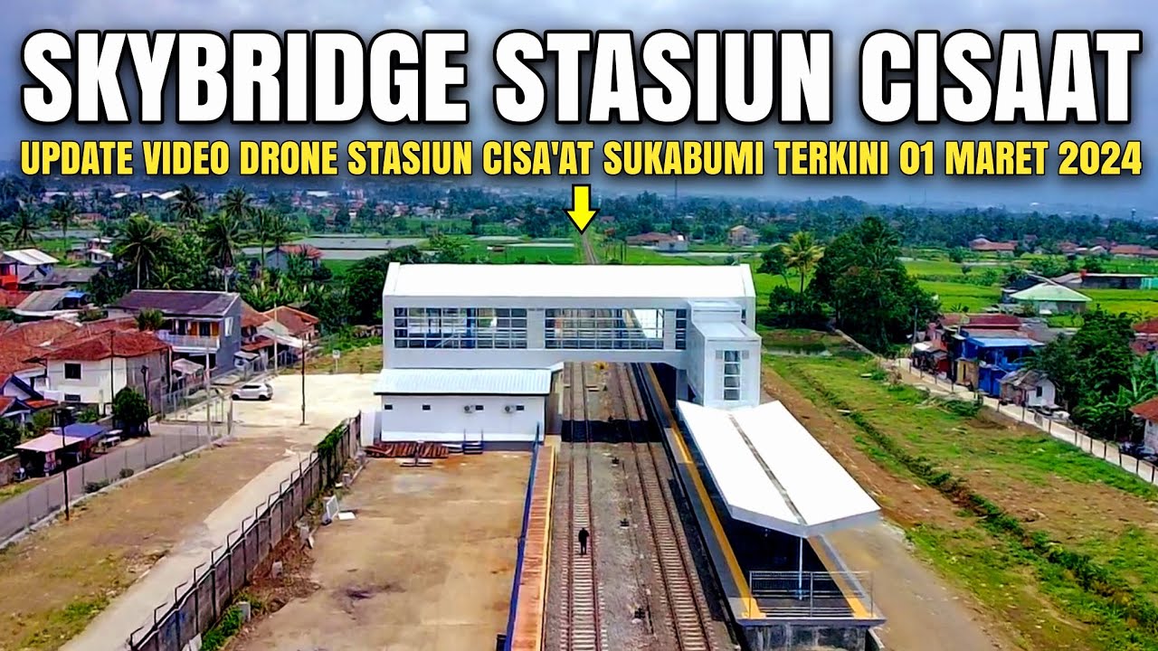 Update Stasiun Cisaat Sukabumi 1 Maret 2024 | Skybridge Stasiun Cisaat ...