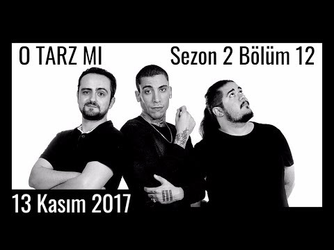 O Tarz Mı? - S2E12 - 13 Kasım 2017 - Can Bonomo, İsmail Türküsev, Can Sungur