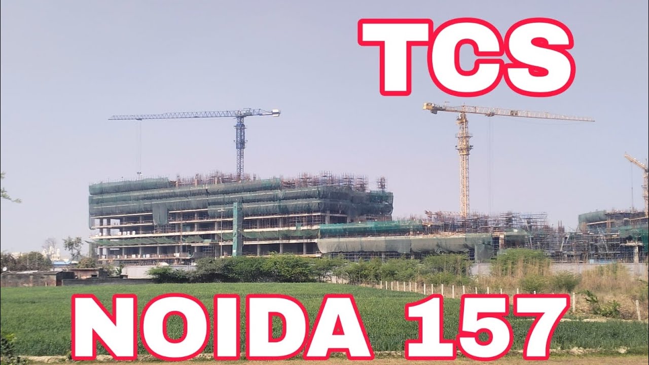 TCS 157 Noida expressway campus construction update it company Tata ...