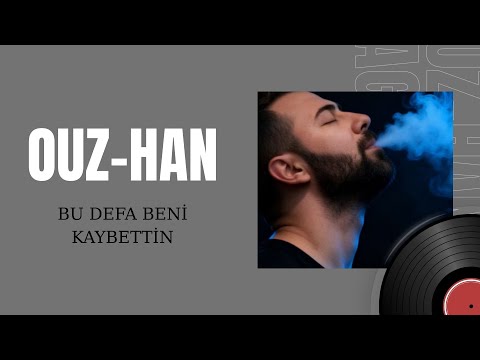 Ouz-Han - Bu Defa Beni Kaybettin (Offıcial Music)