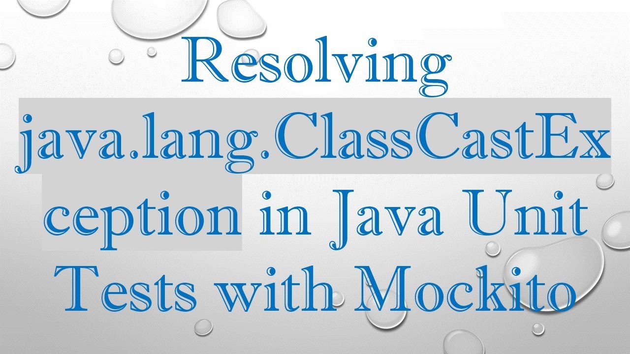 Resolving Javalangclasscastexception In Java Unit Tests With Mockito 5900