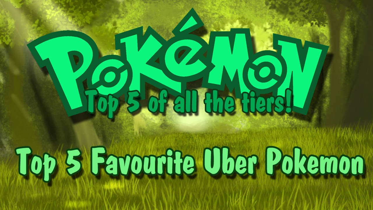 Top 5 Favourite Ubers Pokemon - YouTube