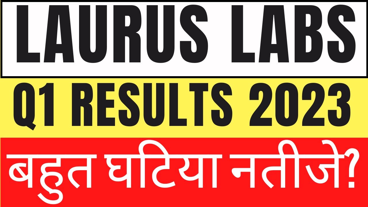 LAURUS LABS Q1 RESULTS 2023 | LAURUS LABS SHARE PRICE | LAURUS LABS ...
