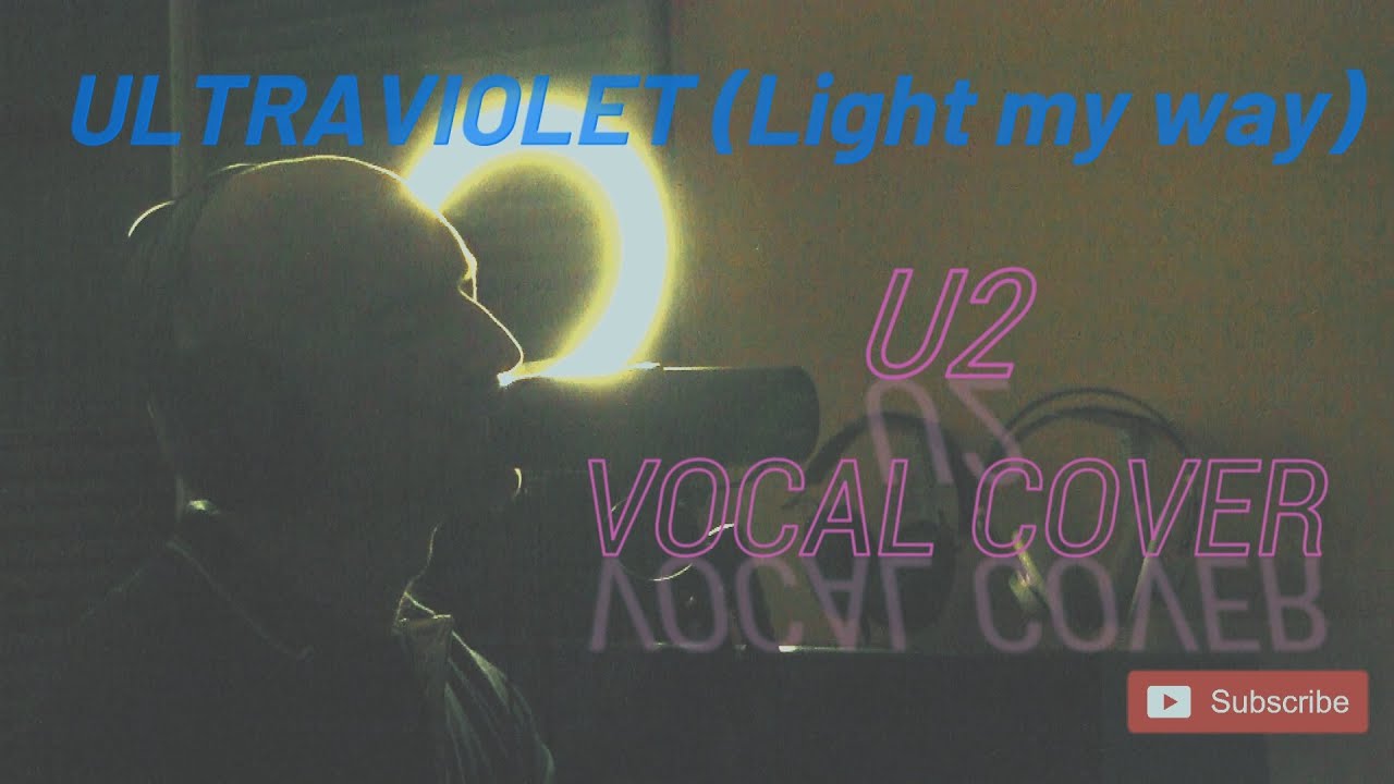Ultraviolet (light my way) - U2 vocal cover - YouTube