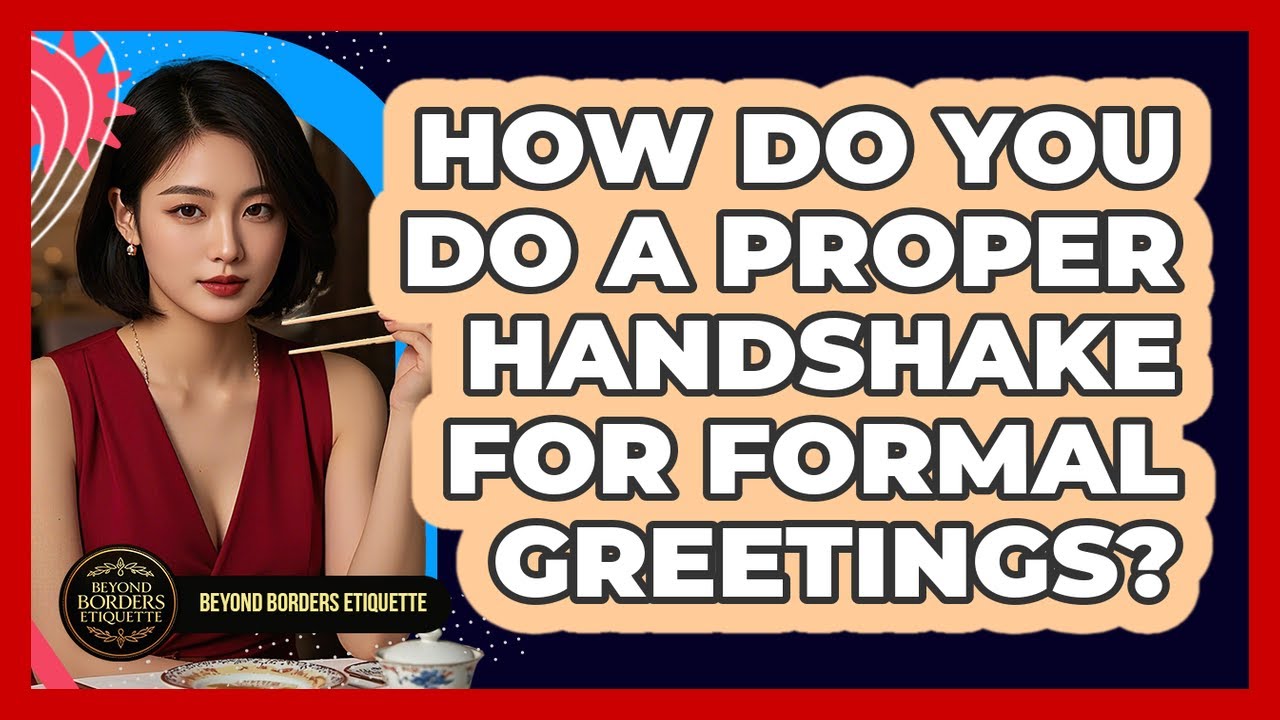 How Do You Do A Proper Handshake For Formal Greetings? - Beyond Borders ...