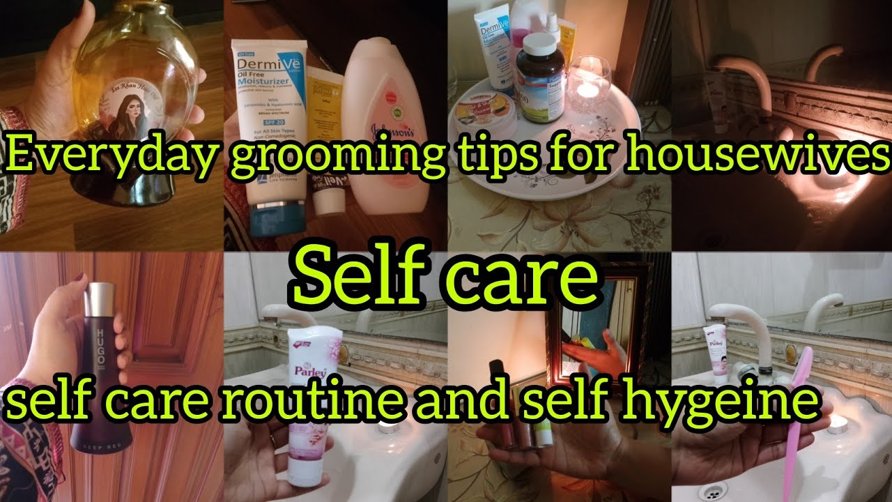 EVeryday grooming tips for housewives|Self care and self hygeine most ...