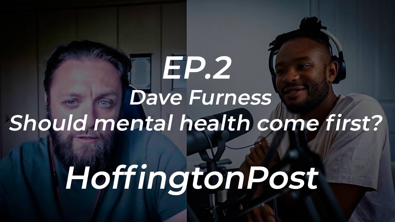 Should mental health come first? Dave Furness Podcast Episode 2 ...