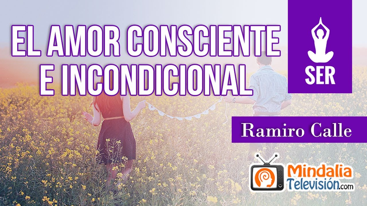 El amor consciente e incondicional, por Ramiro Calle - YouTube