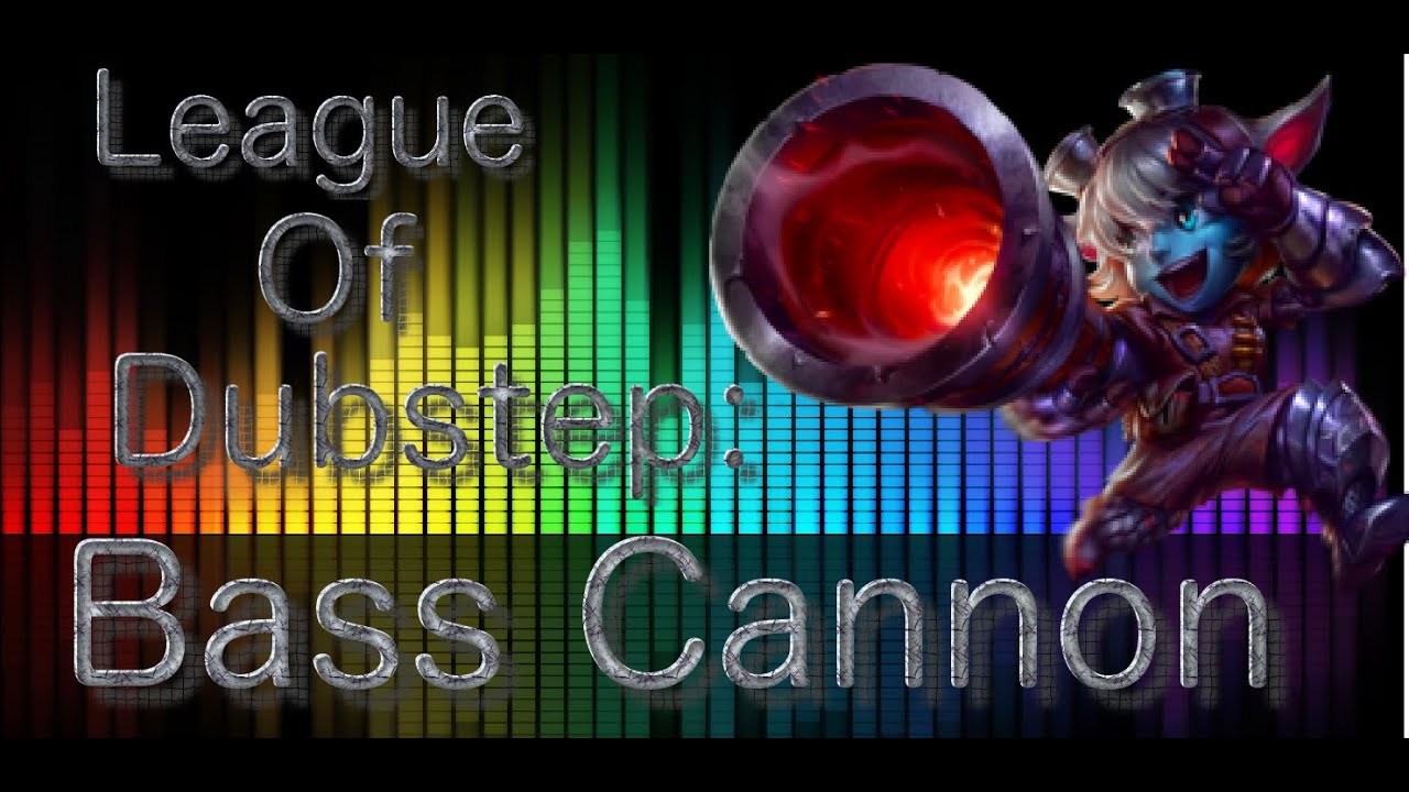 League of Dubstep - Bass Cannon Tristana - YouTube