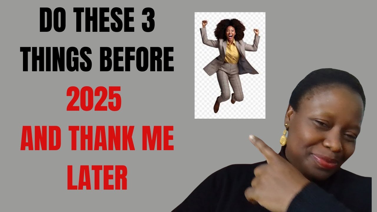 DO THESE 3 THINGS BEFORE 2025 AND THANK ME LATER - YouTube