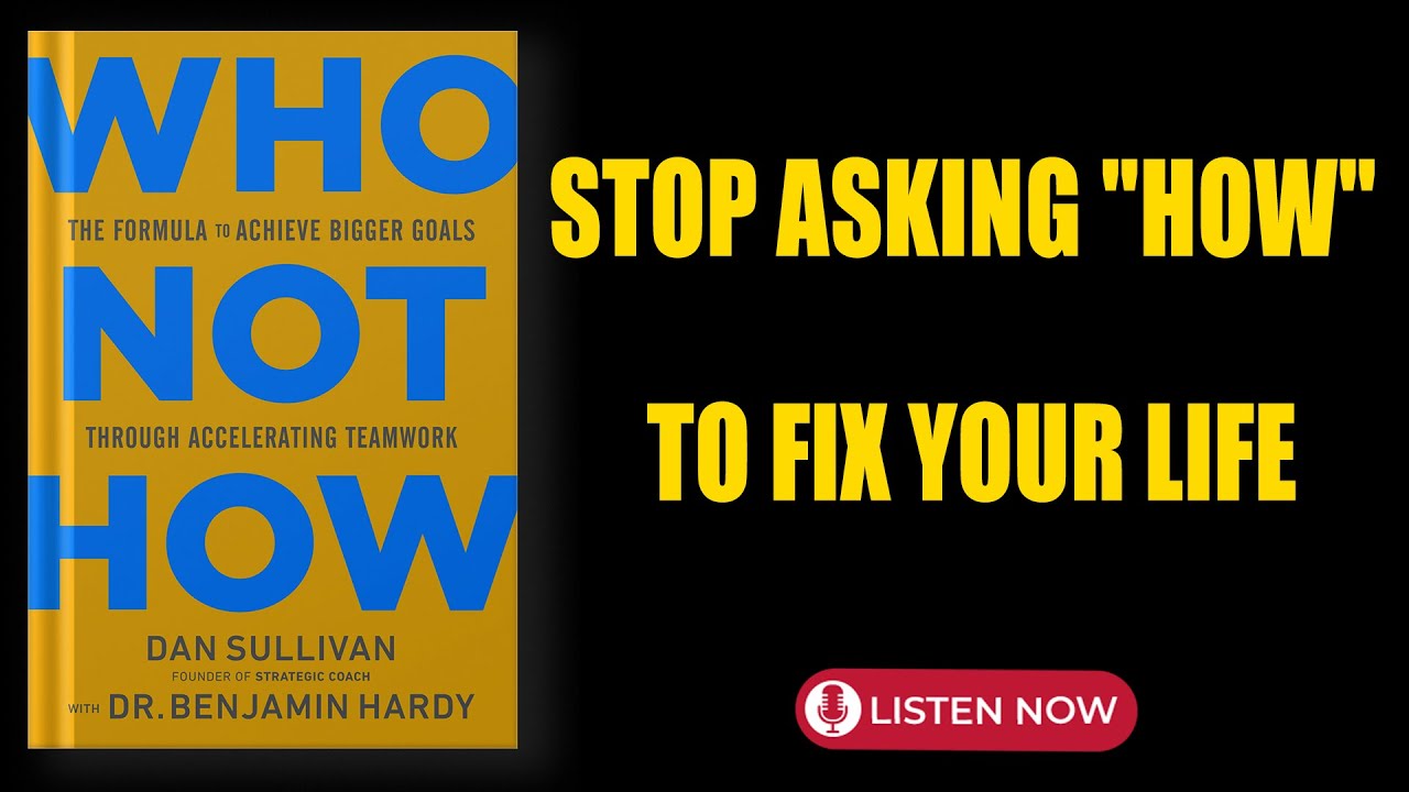 Who Not How | Dan Sullivan & Benjamin Hardy | Audiobook Summary in ...