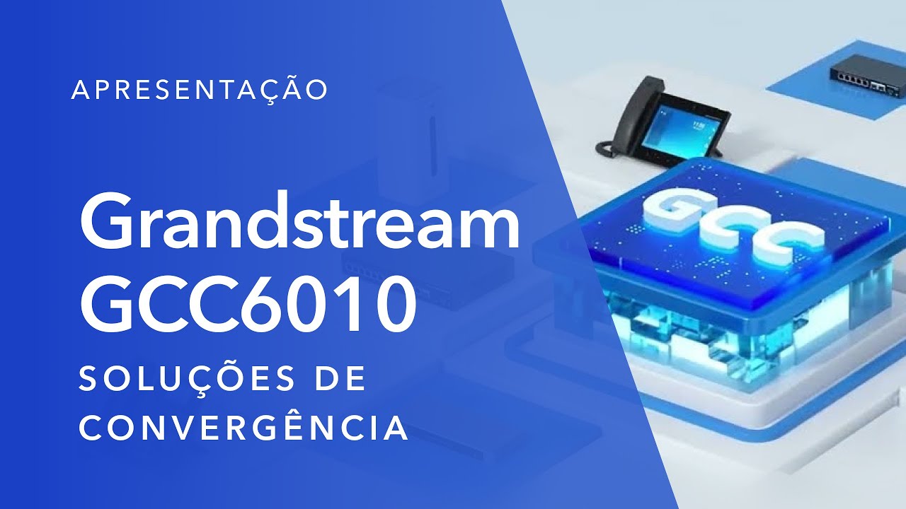 Grandstream Série GCC6010 + Soluções de Convergência (Português) - YouTube