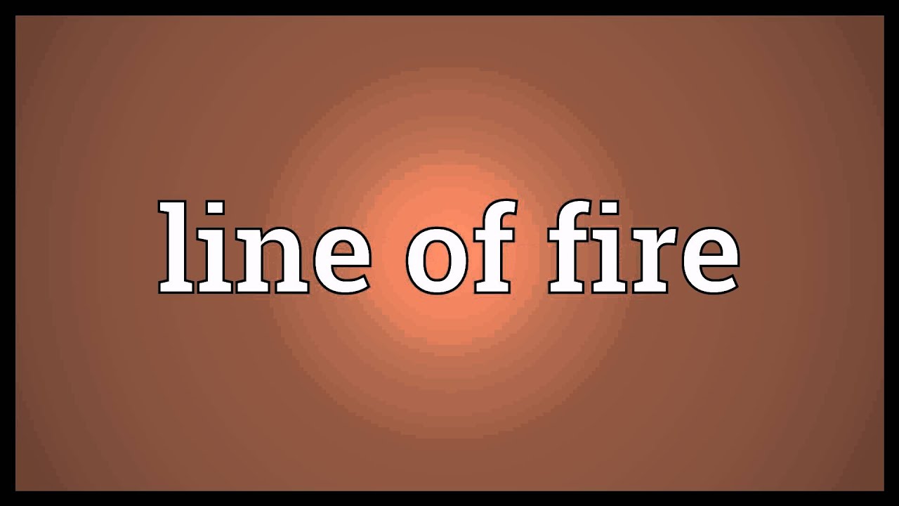 Line Of Fire Meaning YouTube line-of-fire-meaning-youtube