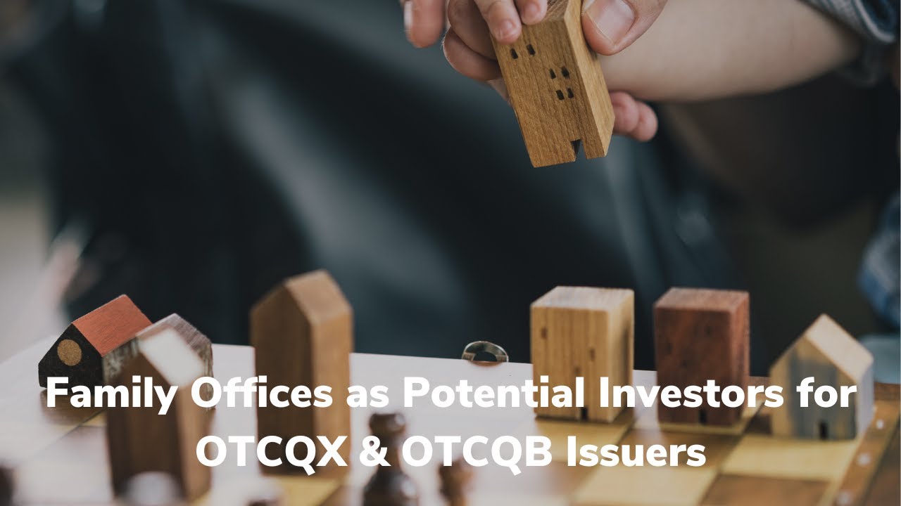 Understanding Family Offices as Potential Investors for OTCQX & OTCQB ...
