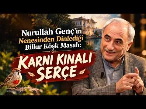 Nurullah Genç'in Ninesinden Dinlediği Billur Köşk Masalı: KARNI KINALI SERÇE