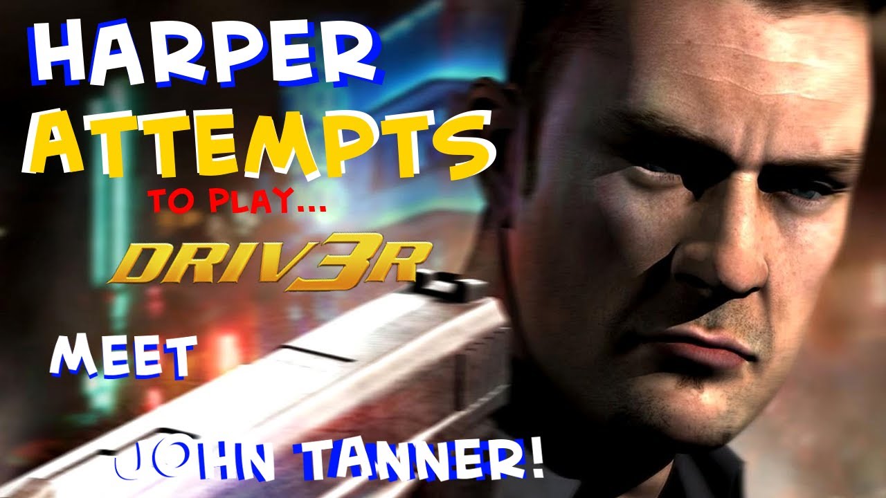 Harper Attempts.. Driv3r | #1 | Meet John Tanner! - YouTube