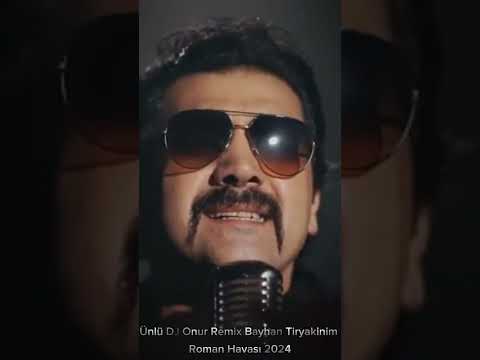 Ünlü DJ Onur Remix Bayhan Tiryakinim Roman Havası 2024