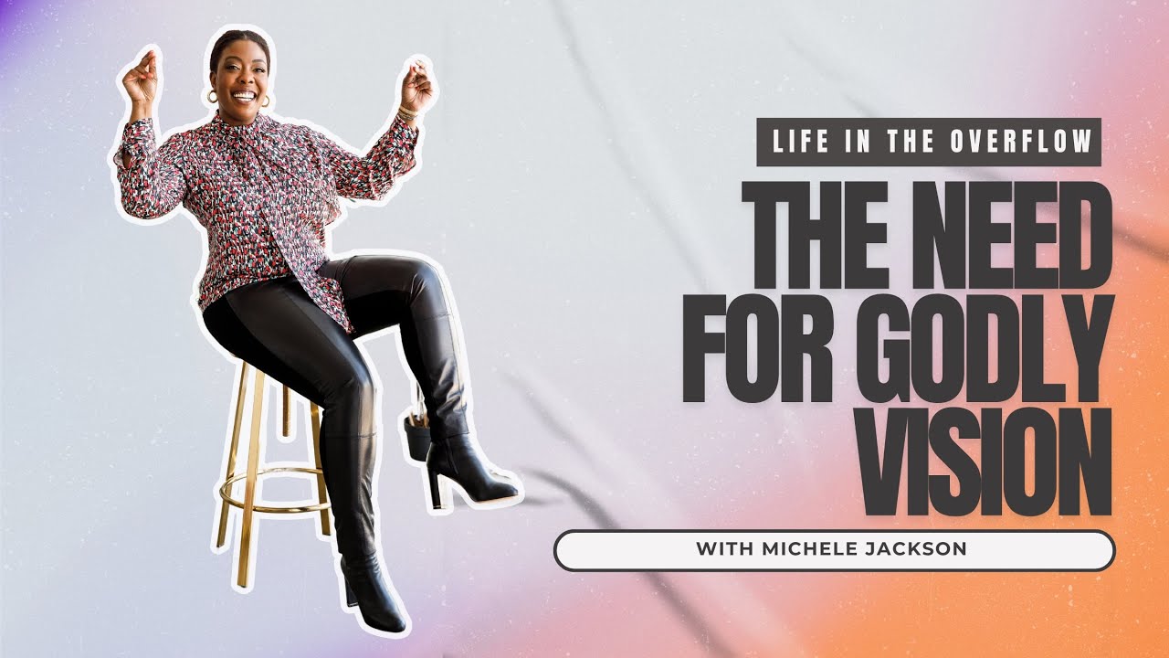 The Need for Godly Vision l Life in the Overflow - YouTube