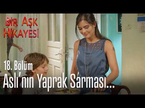 Aslı'nın yaprak sarması - Bir Aşk Hikayesi 18. Bölüm